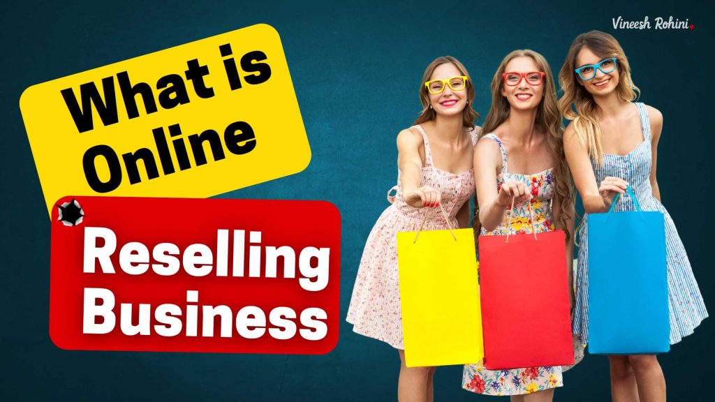 What is Online Reselling Business - Vineesh Rohini