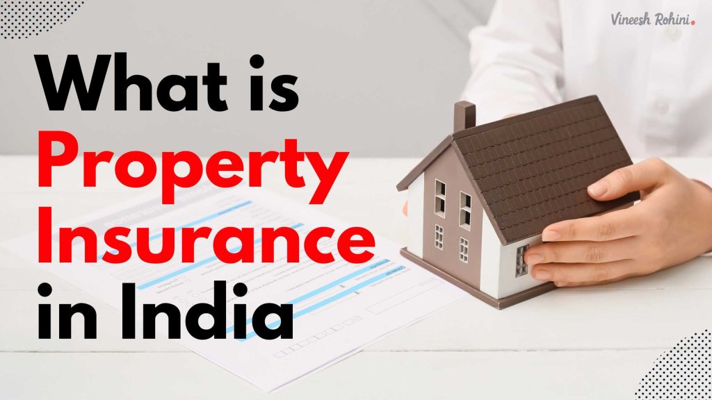 What is Property Insurance in India - Vineesh Rohini