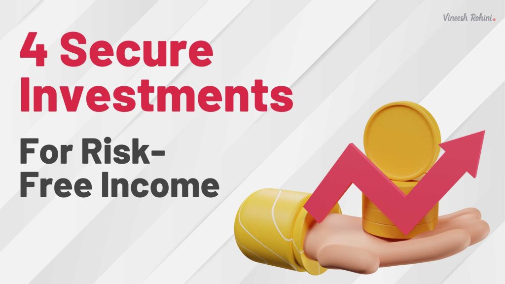 4 Secure Investments for Risk-Free Income - Vineesh Rohini