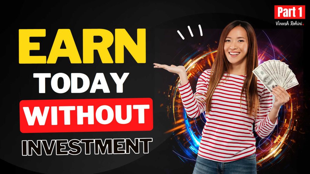 Earn Today Without Investment -2023 - Part 1 - Vineesh Rohini