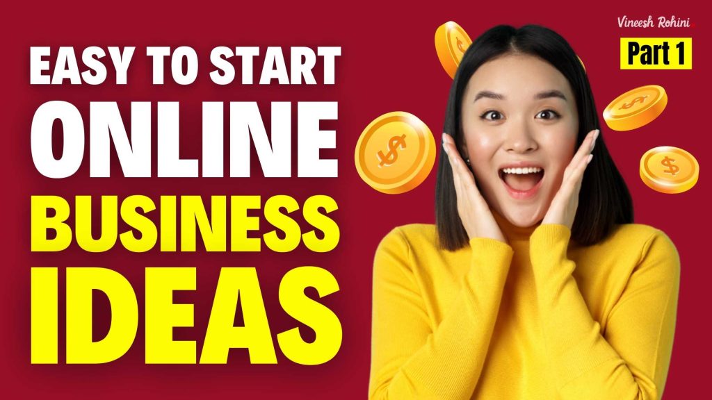 Easy to Start Online Business Ideas - Part 1 - Vineesh Rohini