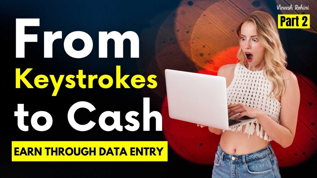 From Keystrokes to Cash: Earn Through Data Entry - Part 2 - Vineesh Rohini