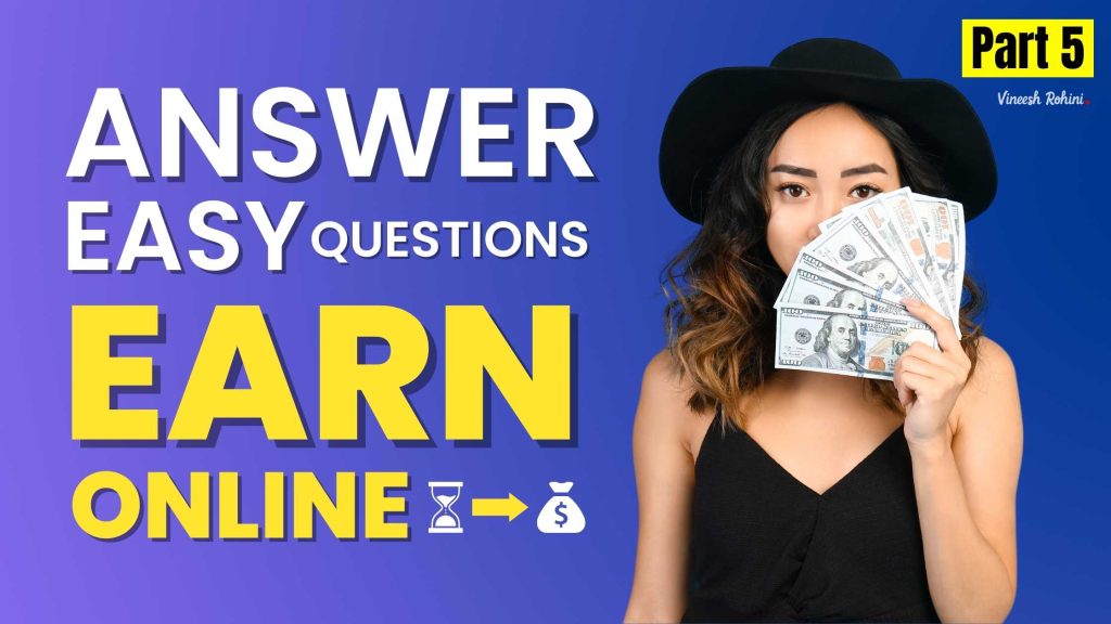 Answer Easy Questions - Earn Online - Part 5 - Vineesh Rohini