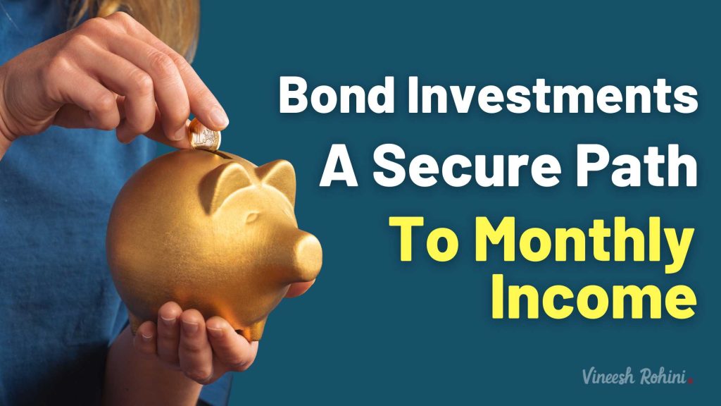 Bond Investments: A Secure Path to Monthly Income - Vineesh Rohini