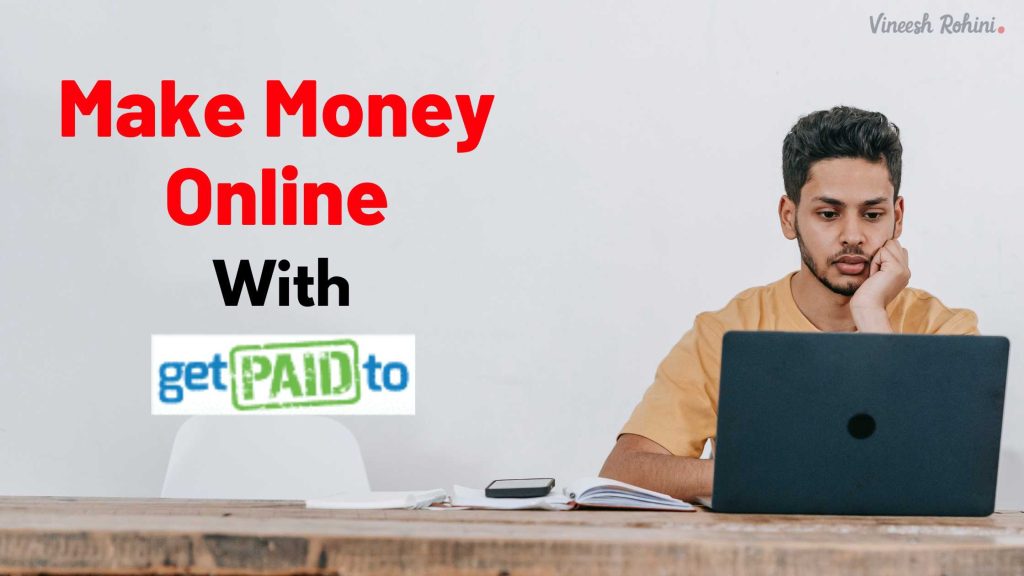 Make Money Online With GetPaidTo - Vineesh Rohini