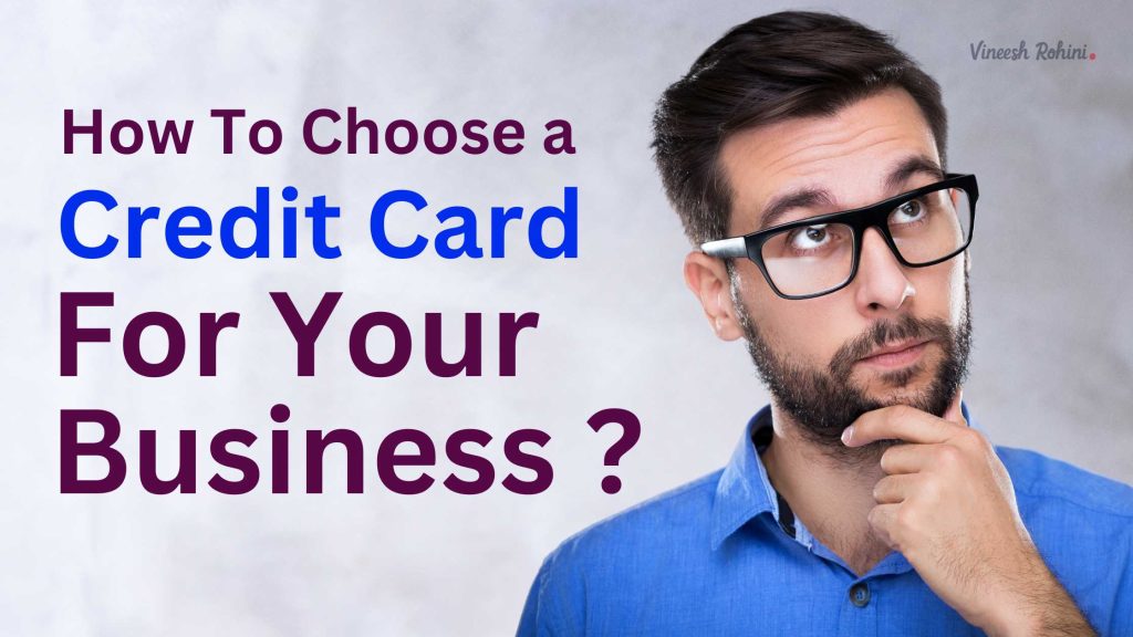 How To Choose a Credit Card For Your Business ? - Vineesh Rohini