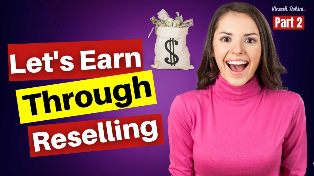 Let's Earn Through Reselling - Part 2 - Vineesh Rohini