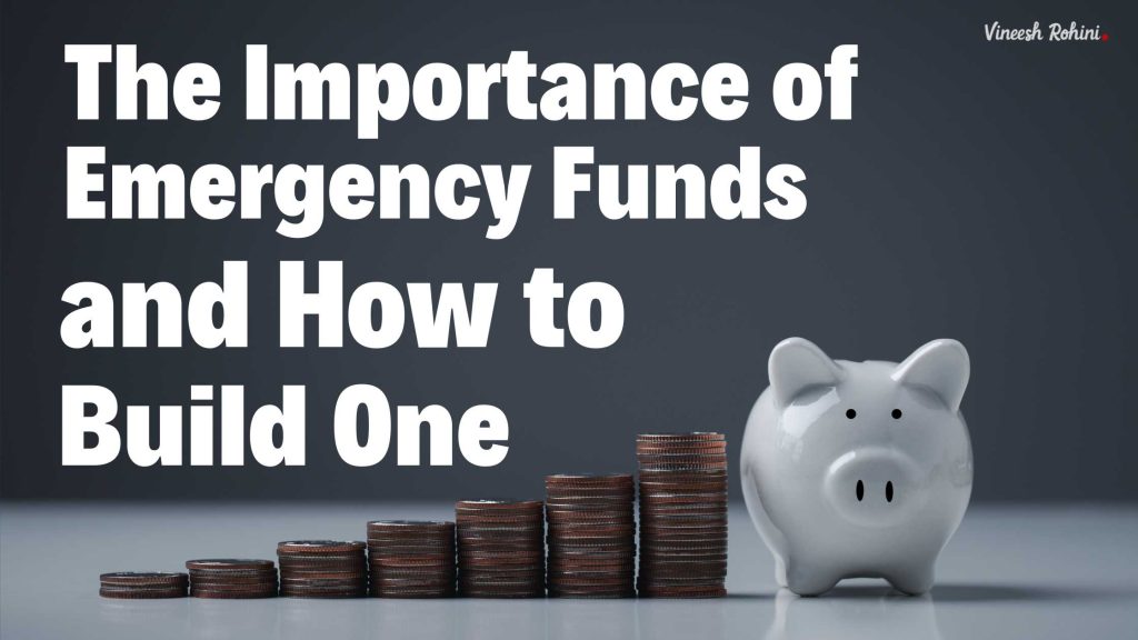 The Importance of Emergency Funds and How to Build One - Vineesh Rohini