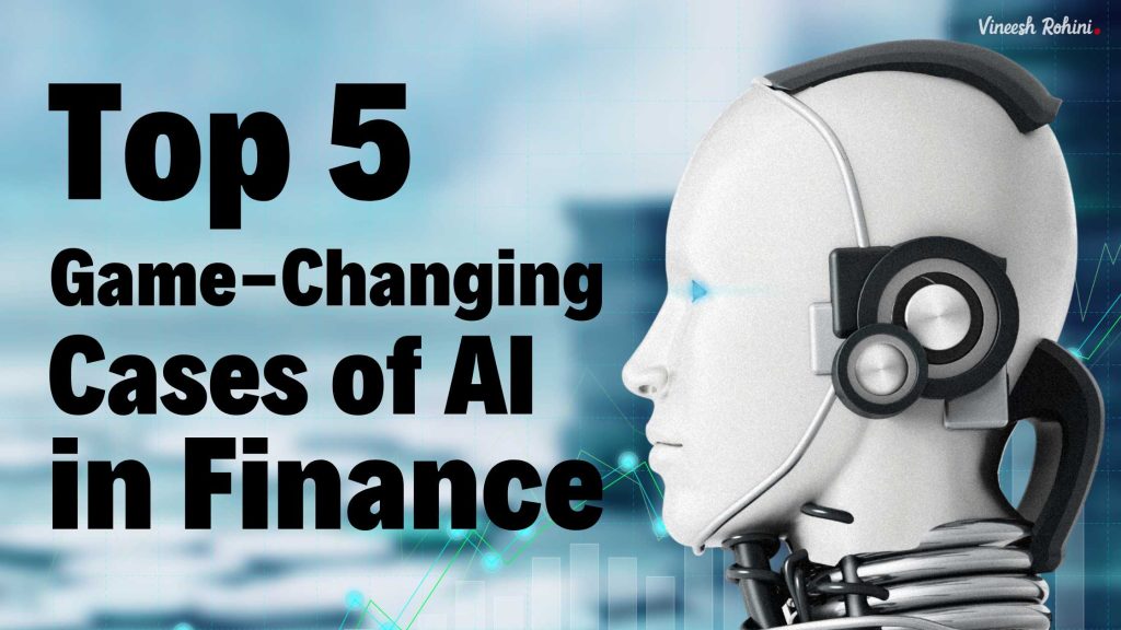 Top 5 Game Changing Cases Of Ai In Finance Part 1 Vineesh Rohini