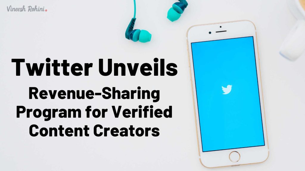 Twitter Unveils Revenue Sharing Program For Verified Content Creators Vineesh Rohini