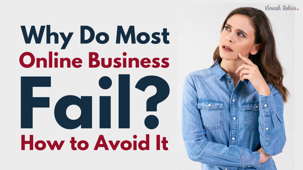 Why Do Most Online Business Fail? How to Avoid It ? - Vineesh Rohini