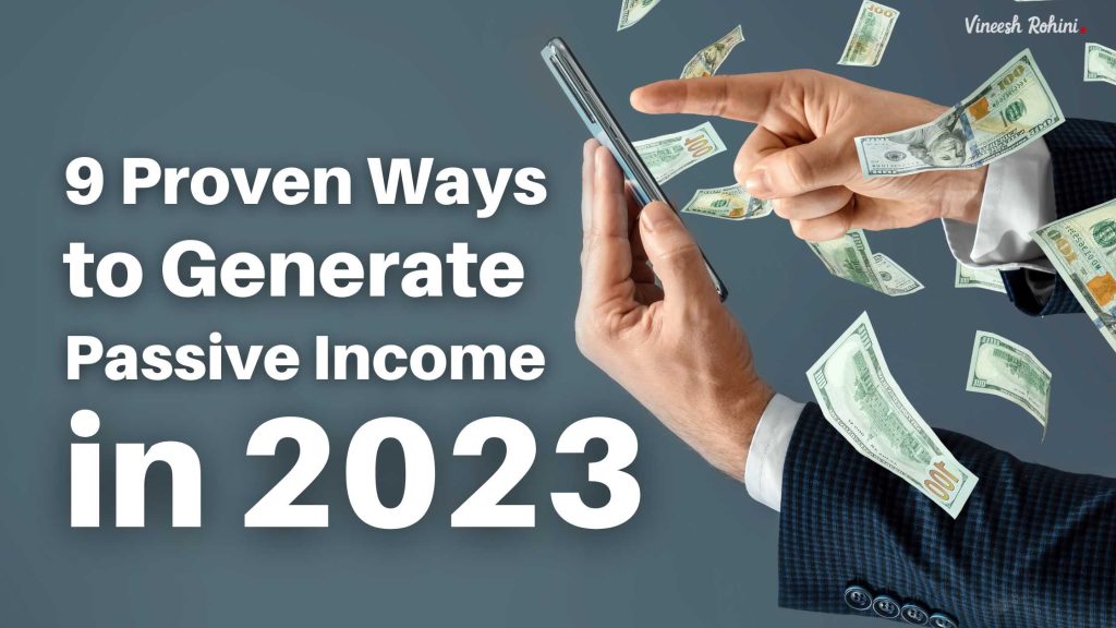 9 Proven Ways to Generate Passive Income in 2023 - Vineesh Rohini
