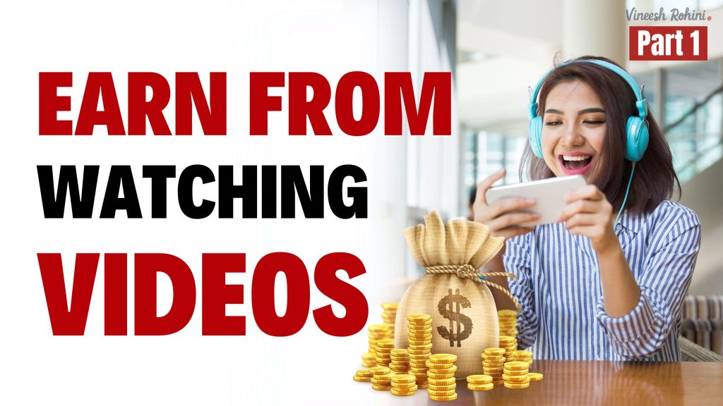 Earn From Watching Videos - Part 1 - Vineesh Rohini