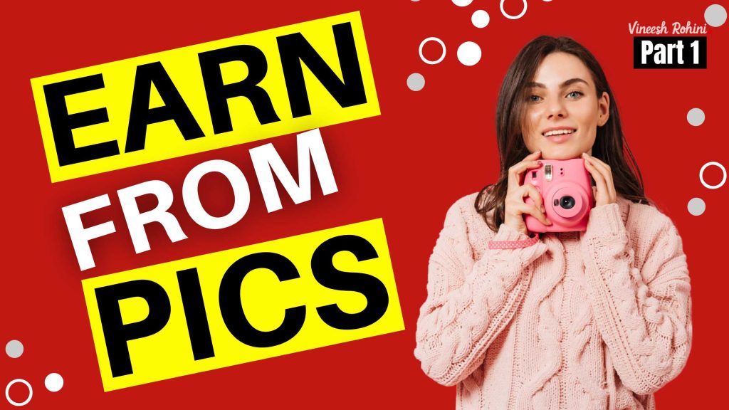 Earn From Pics - Part 1 - Vineesh Rohini