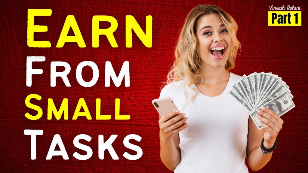 Earn From Small Tasks - Part 1 - Vineesh Rohini