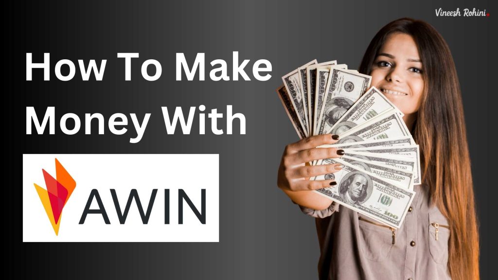 How to Make Money With Awin - Vineesh Rohini