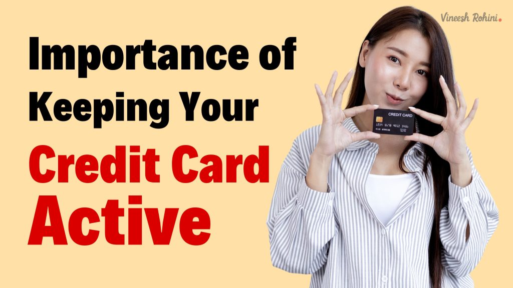 Importance of Keeping Your Credit Card Active - Vineesh Rohini