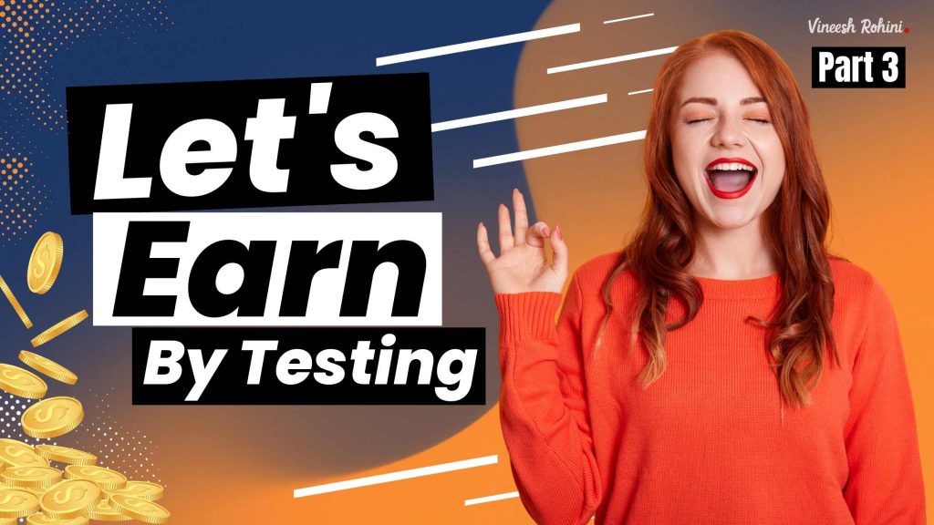 Let's Earn by Testing - Part 3 - Make Money Online - Vineesh Rohini