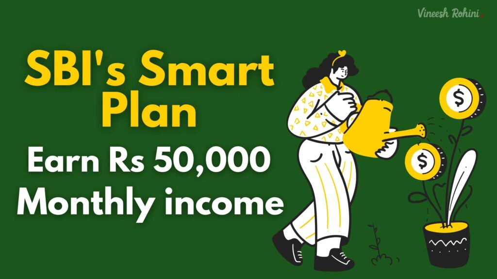 SBI's Smart Plan to earn Rs 50,000 monthly income - Vineesh Rohini
