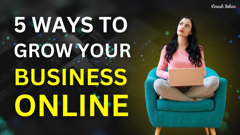 5 Ways to Grow Your Business Online - Vineesh Rohini