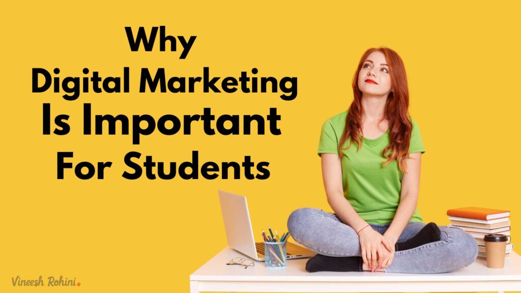 Why Digital Marketing Is Important For Students - Vineesh Rohini