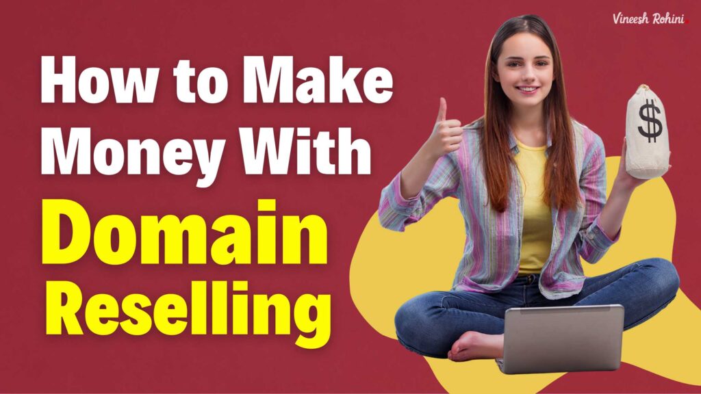 How to Make Money With Domain Reselling - Vineesh Rohini