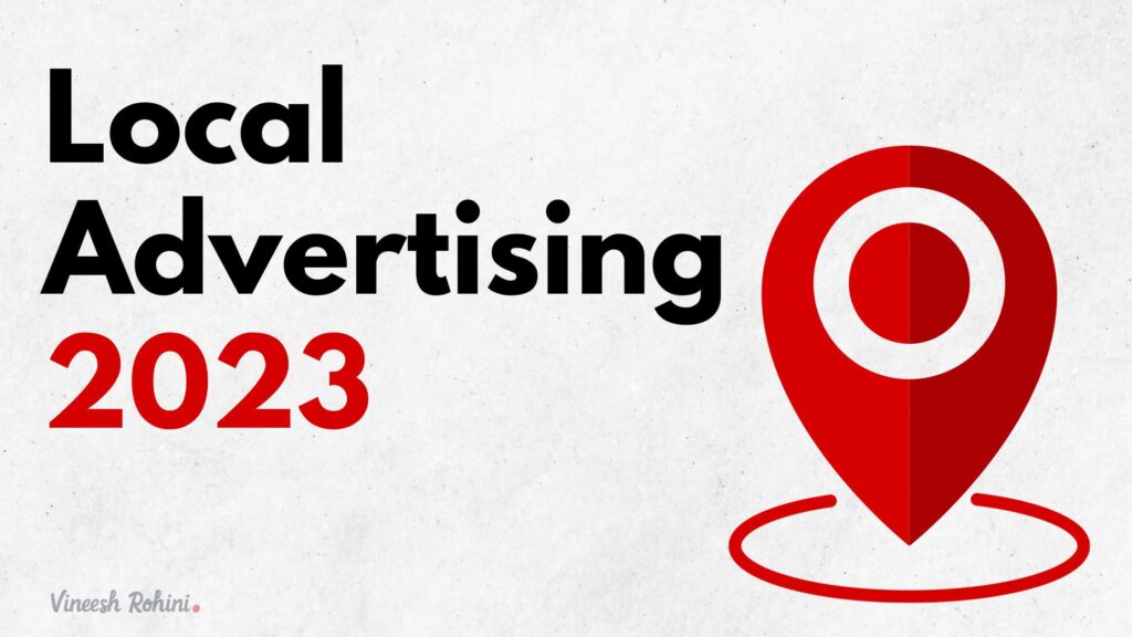 Local Advertising: A Comprehensive Examination 2023 - Vineesh Rohini