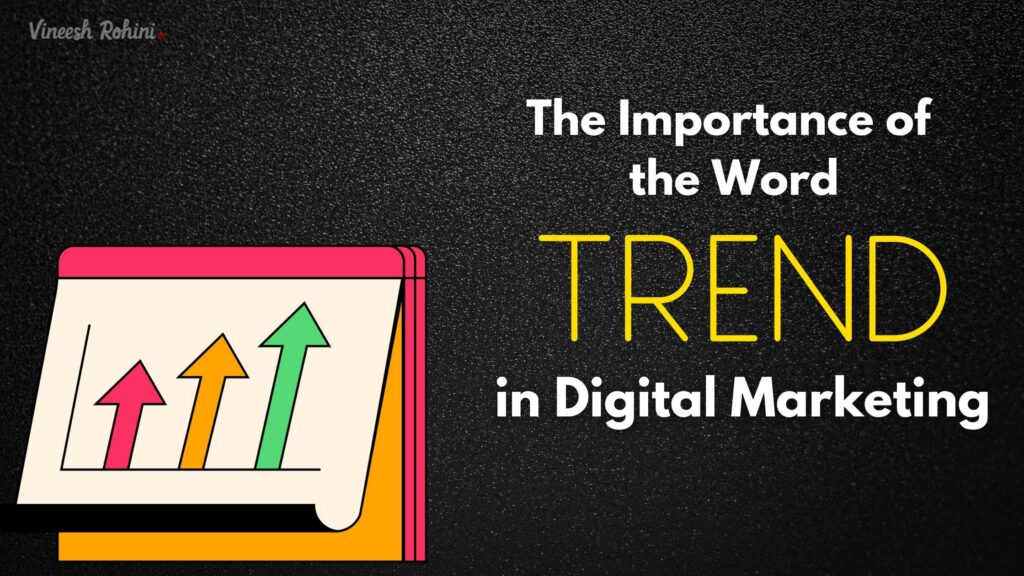 The Importance of the Word "Trend" in Digital Marketing - Vineesh Rohini