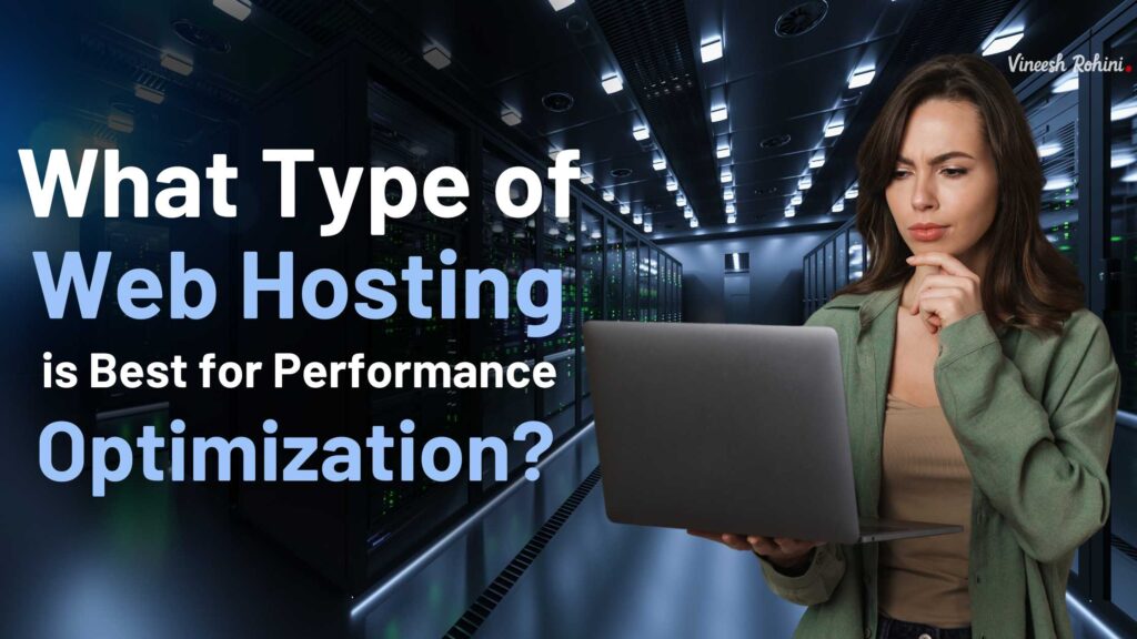 What Type of Web Hosting is Best for Performance Optimization? - Vineesh Rohini