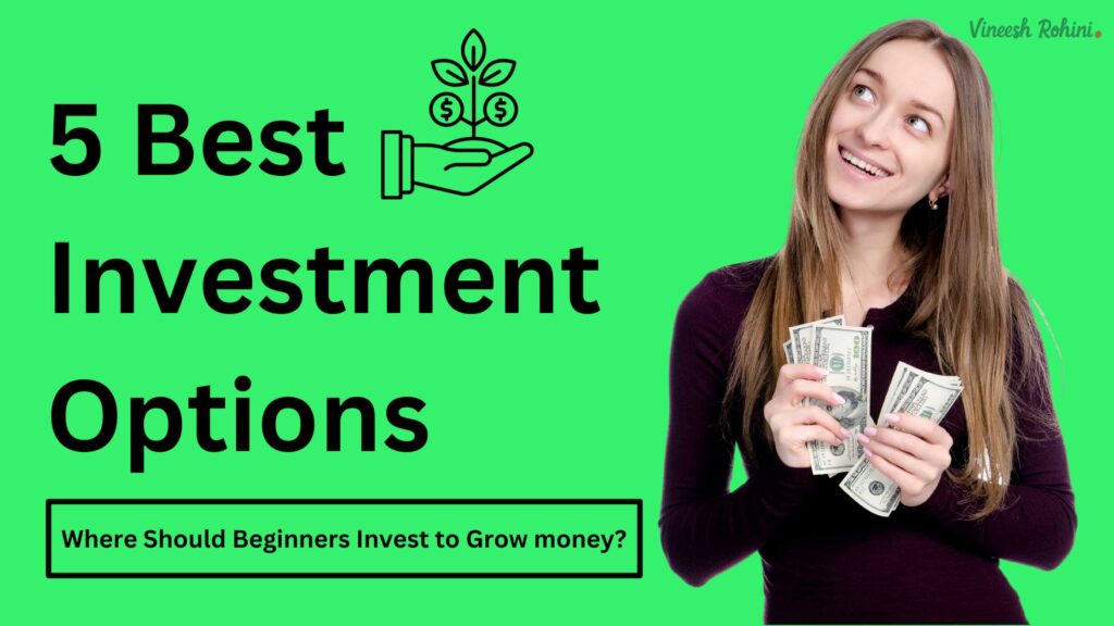 5 Best Investment Options : Where Should Beginners Invest to Grow money?