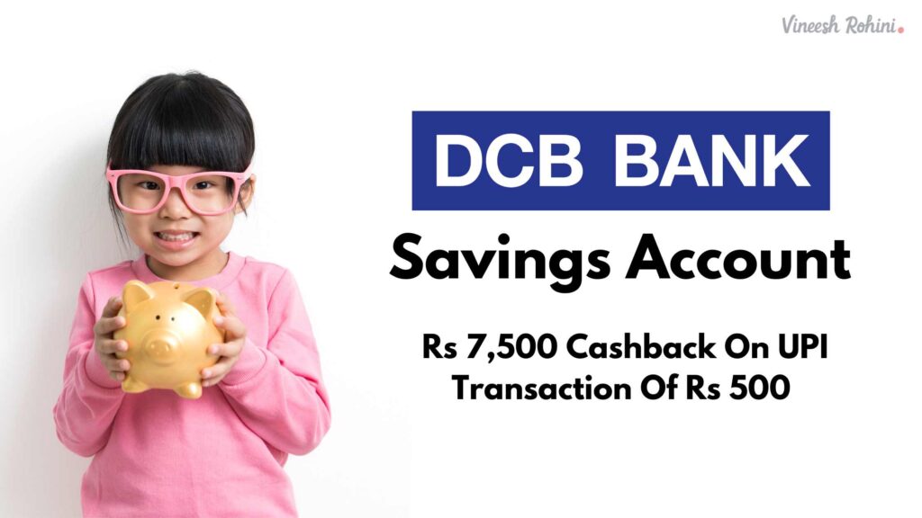 DCB Bank Savings Account - Rs 7,500 Cashback On UPI Transaction Of Rs ...