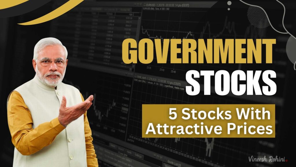 Government Stocks - 5 Stocks With Attractive Prices - Vineesh Rohini