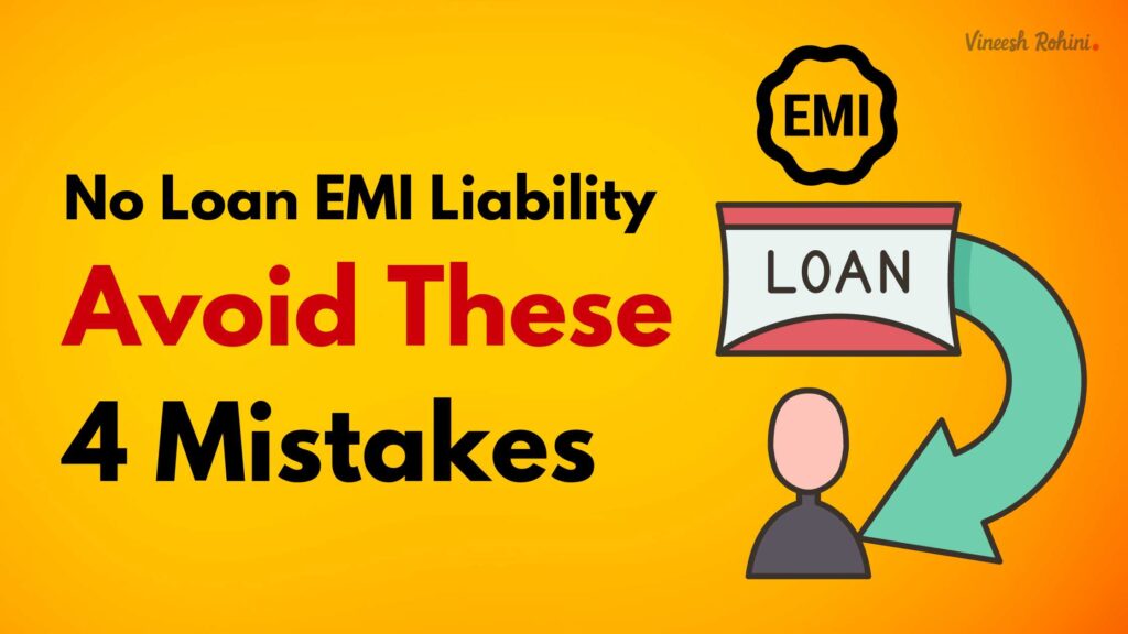 Loan EMI : Avoid These 4 Mistakes; No Loan EMI Liability : Comprehensive Guide