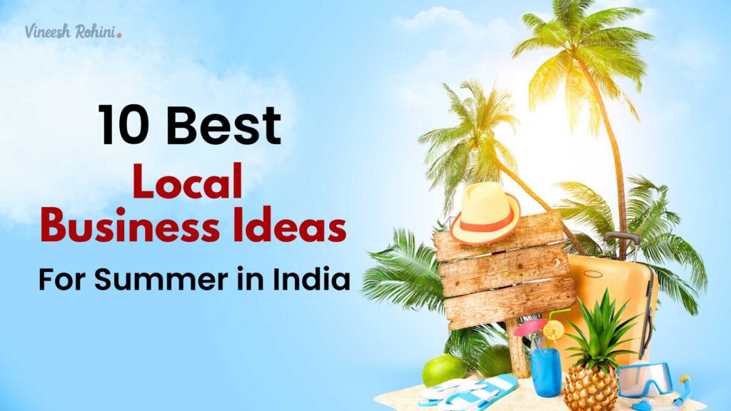 Local Business Ideas - 10 Best Local Business Ideas for Summer in India - Vineesh Rohini