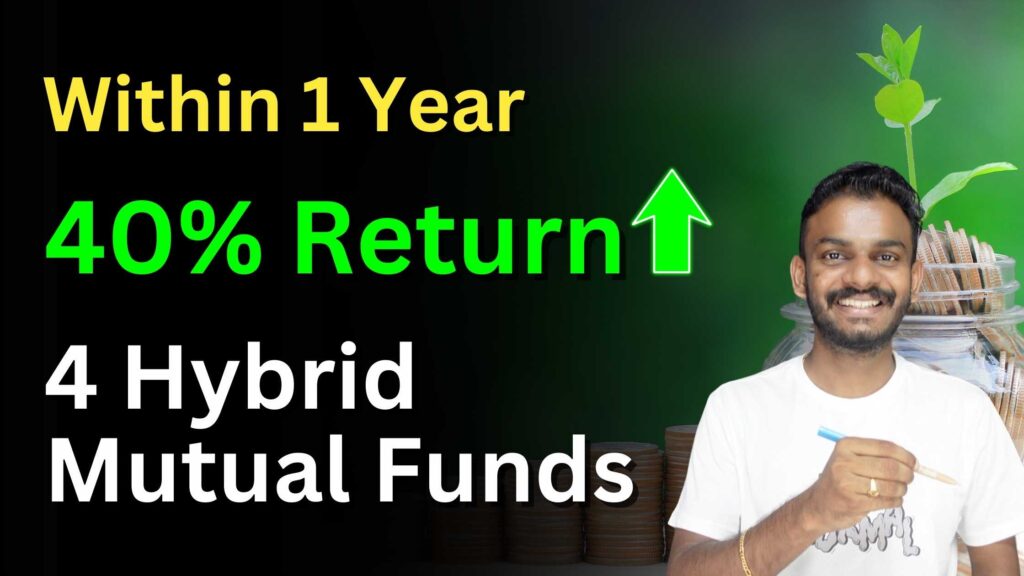 Hybrid Mutual Funds - 40% Return in Last 1 Year - Best 4 Hybrid Mutual Funds - Vineesh Rohini