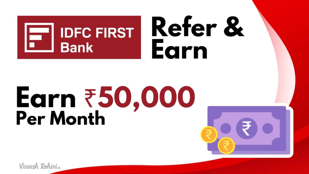 IDFC Bank Refer and Earn - Earn ₹50,000 and More Per Month - Vineesh Rohini