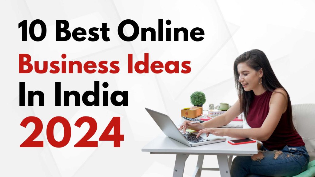 10 Best Online Business Ideas in India 2024 : Comprehensive Guide - Vineesh Rohini