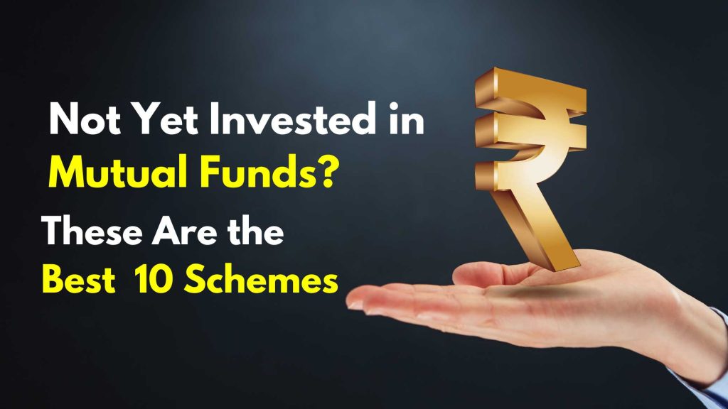 Best Returns Mutual Fund :Not Yet Invested in Mutual Funds? These Are the 10 Schemes That Fetch ...