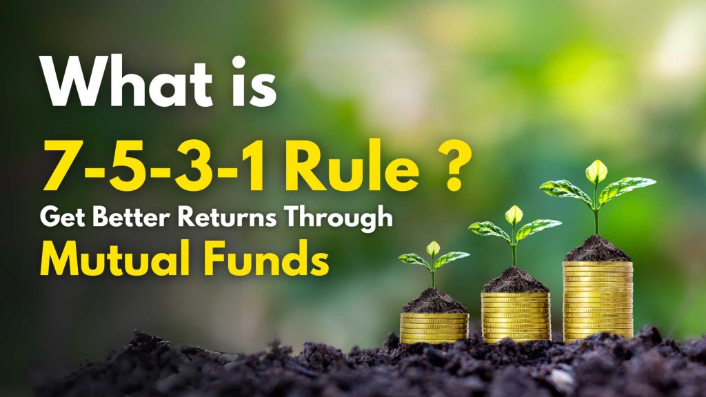 Mutual Funds Return : Get Better Returns Through Mutual Funds: Understanding the 7-5-3-1 Rule ...