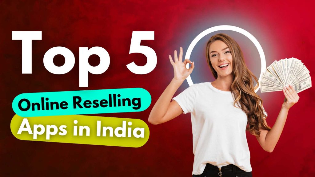 5 Top Online Reselling Apps in India - Comprehensive Guide - Vineesh Rohini