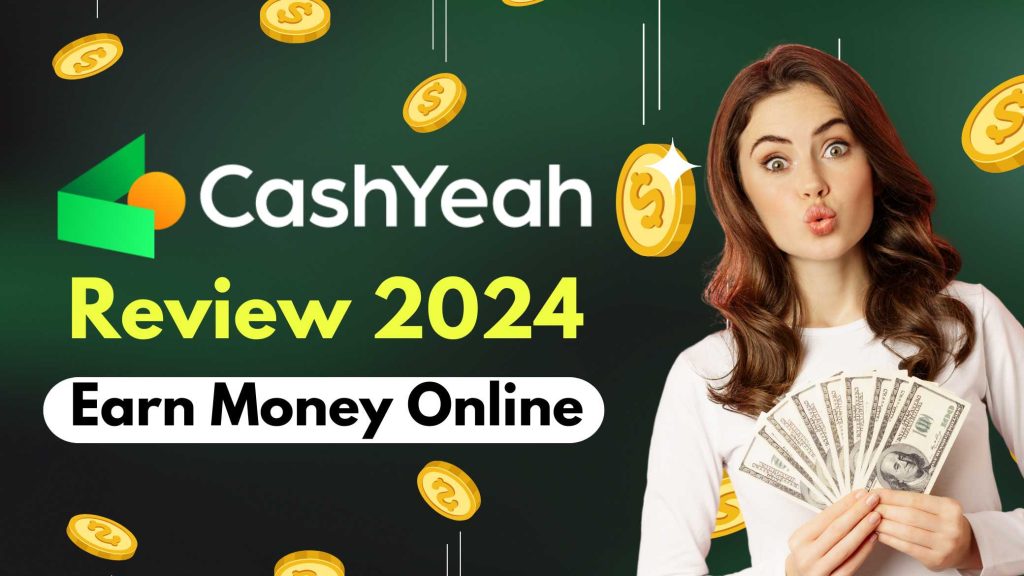 CashYeah Review : Earn Money Online - Comprehensive Guide 2024 ...