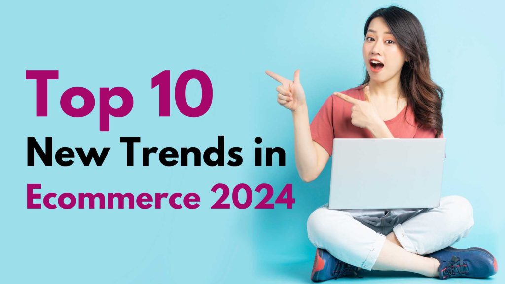 Top 10 New Trends in Ecommerce 2024 - Vineesh Rohini