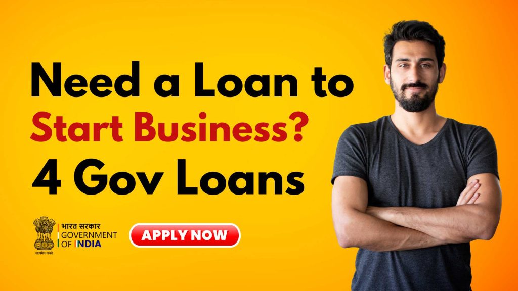 Need a Loan to Start Business? Here Are 4 Government Loan Schemes ...