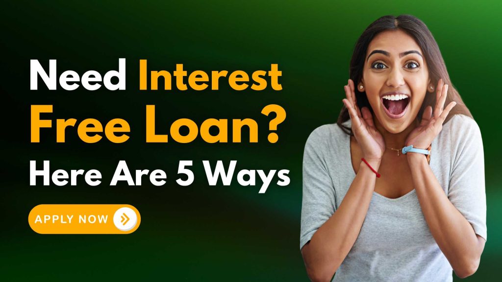 Need Interest Free Loan? Here Are 5 Ways : Comprehensive Guide 2024 ...