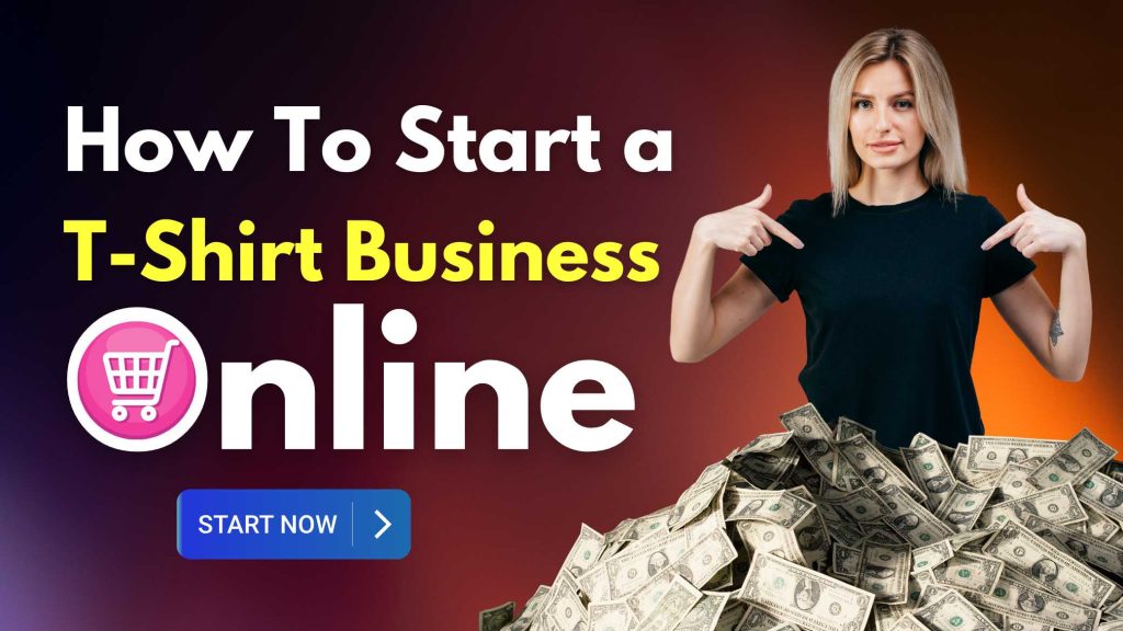 How To Start a T-Shirt Business Online : Comprehensive Guide 2024 - Vineesh Rohini