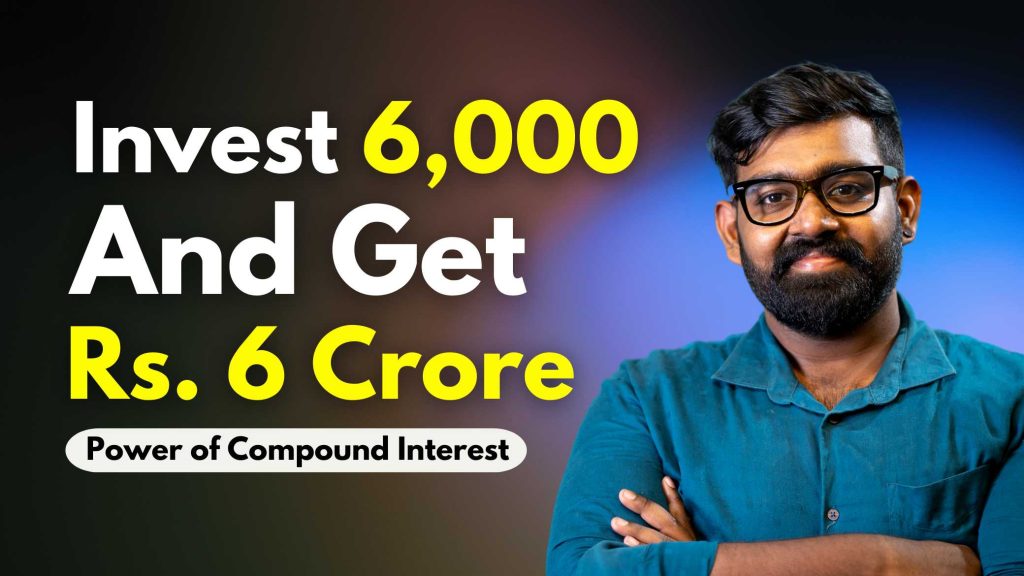 Invest Rs. 6,000 and Get Rs. 6 Crore : Power of Compound Interest ...