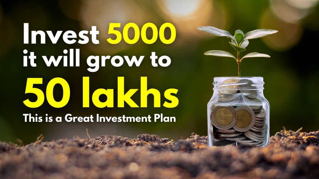 Invest 5000, it Will Grow to 50 Lakhs; This is a Great Investment plan ...