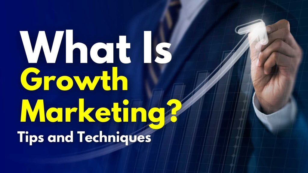 What Is Growth Marketing? Tips and Techniques - Comprehensive Guide ...