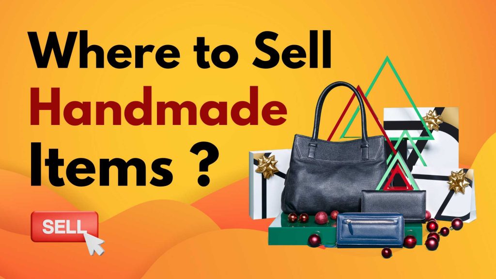 Where to Sell Handmade Items ? : Comprehensive guide 2024 - Vineesh Rohini