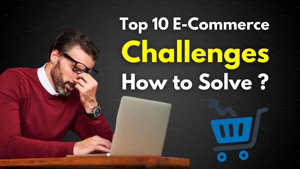 Top 10 E-Commerce Challenges ; How to Solve ? : Comprehensive Guide ...